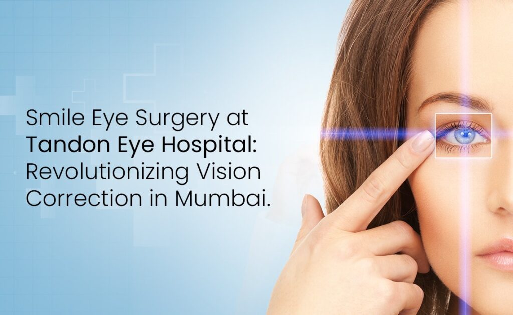 Smile Eye Surgery at Tandon Eye Hospital: Revolutionizing Vision ...